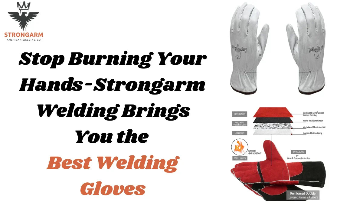 Stop Burns with Strongarm’s Best Welding Gloves