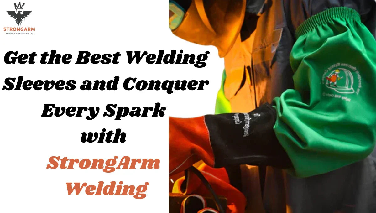 Conquer Every Spark with StrongArm Best Welding Sleeves